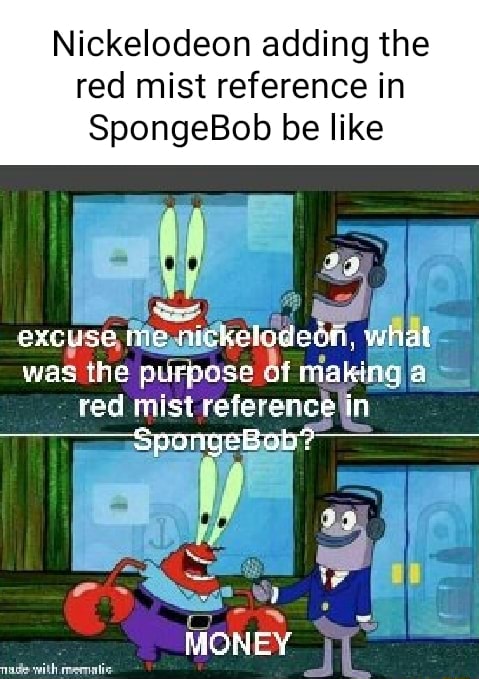 Nickelodeon Adding The Red Mist Reference In Spongebob Be Like Excuse Me Eon What Was He