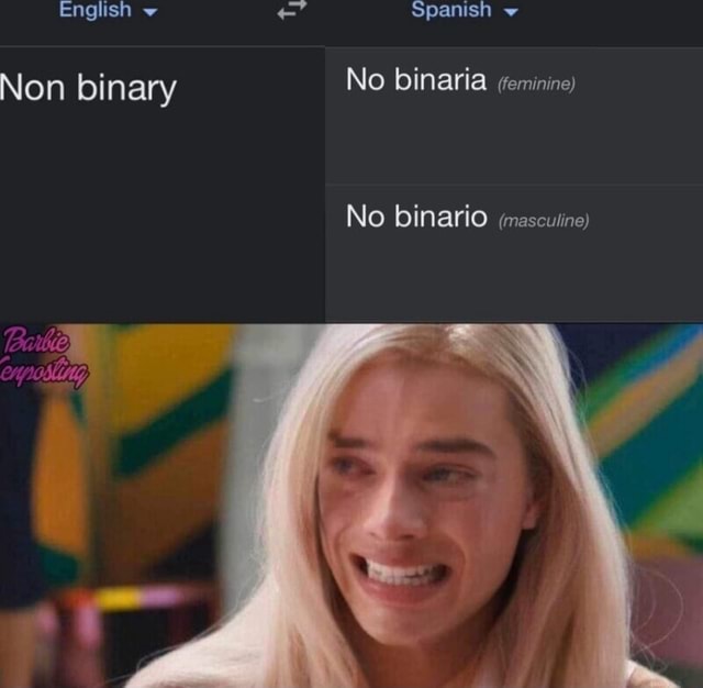 English " Spanish Non binary No binaria (feminine) No binario (masculine) - iFunny