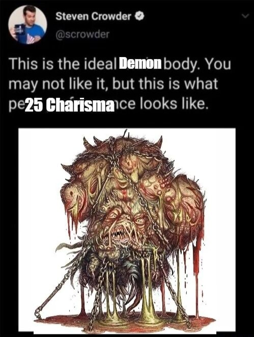 Steven Crowder @ This is the ideal Demon body. You may not like it, but ...