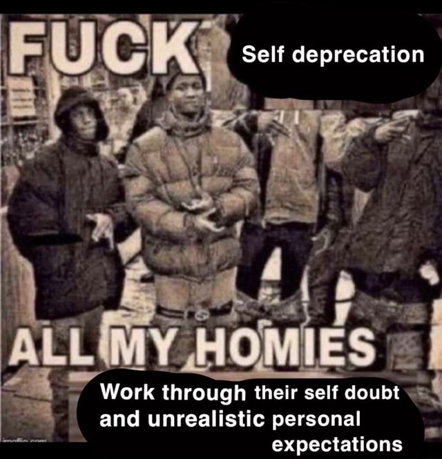 Self deprecation OW Work through their self doubt and unrealistic ...