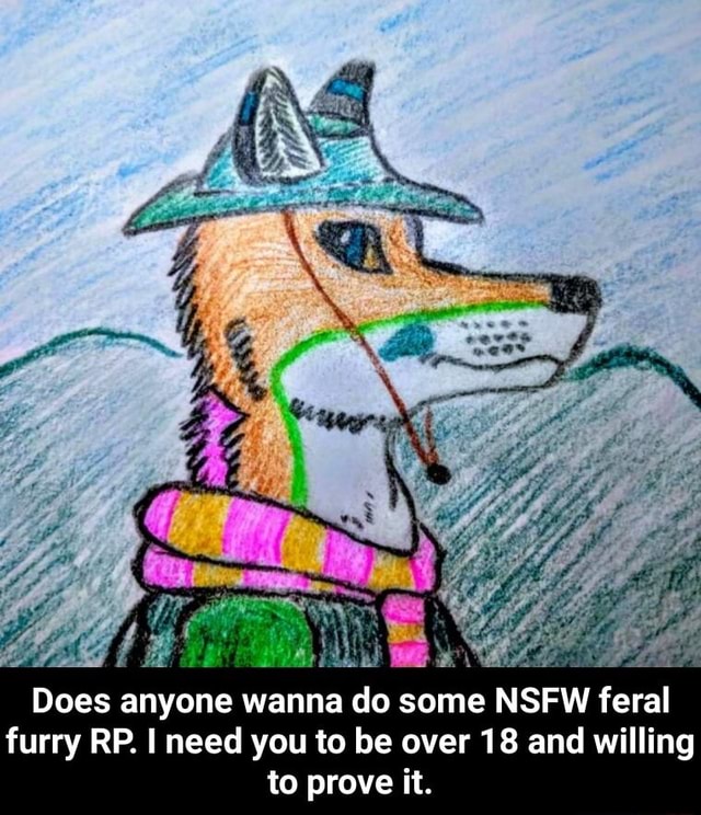 Does anyone wanna do some e NSFW feral furry RP. I need you to be over ...
