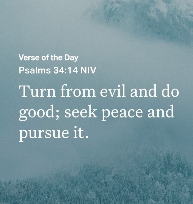 Verse of the Day Psalms NIV Turn from evil and do good; seek peace and ...