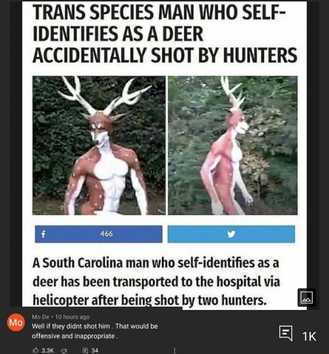 TRANS SPECIES MAN WHO SELF- IDENTIFIES AS A DEER ACCIDENTALLY SHOT BY ...