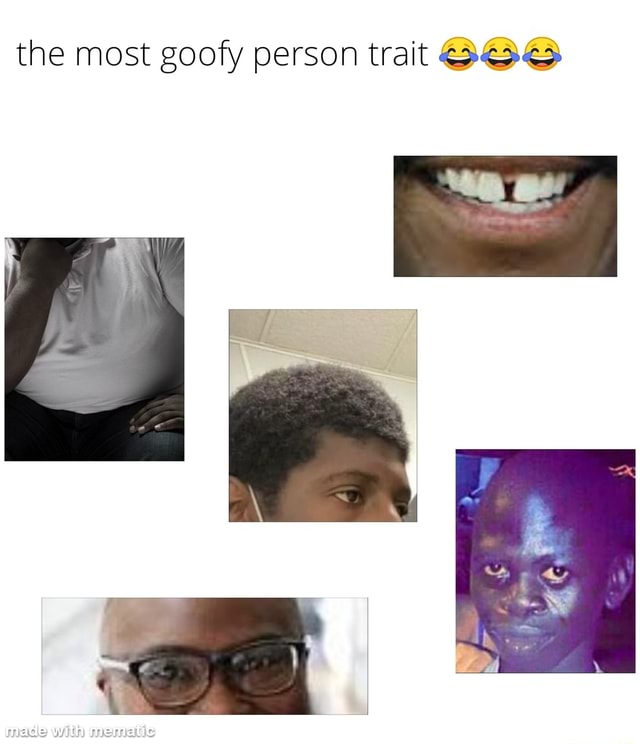The most goofy person trait made with meme - iFunny