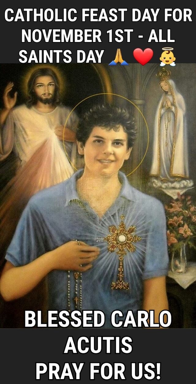 CATHOLIC FEAST DAY FOR NOVEMBER - ALL SAINTS DAY BLESSED CARLO ACUTIS ...