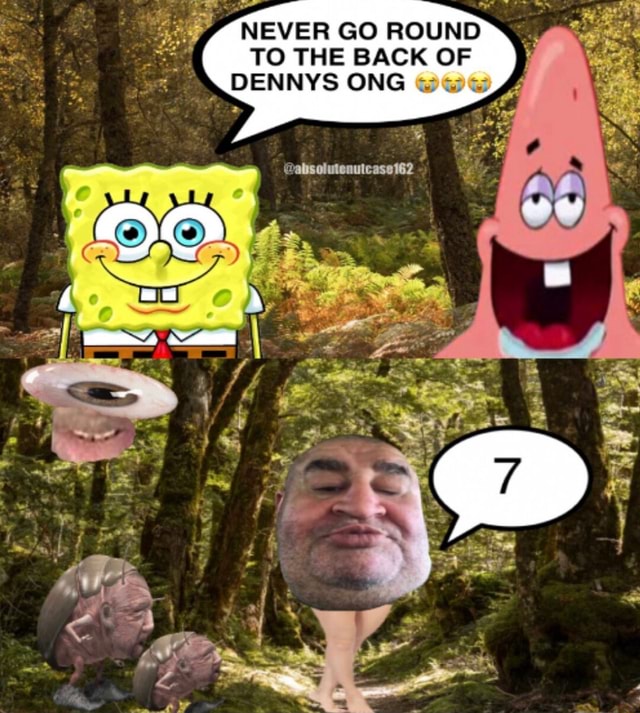 NEVER GO ROUND TO THE BACK OF DENNYS ONG @absolutenutcase162 - iFunny ...