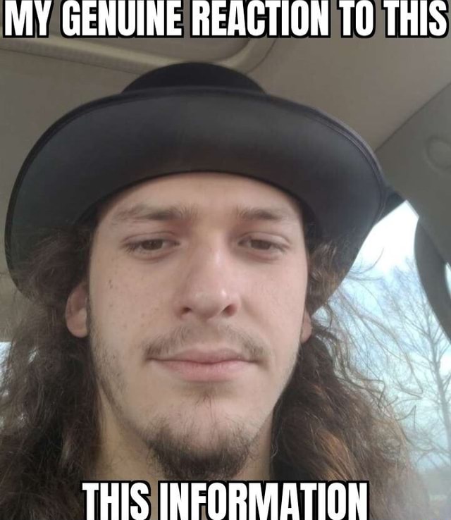 My Genuine Reaction 10 This This Information Ifunny