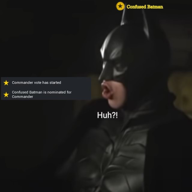Confused Batman be Confused Batman Commander is nominated for ...
