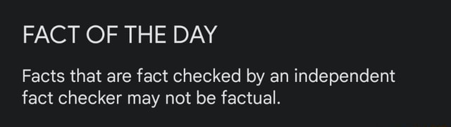 FACT OF THE DAY Facts that are fact checked by an independent fact ...