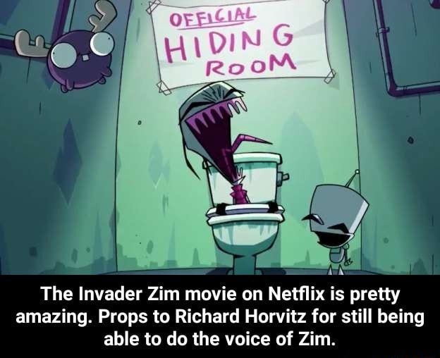 The Invader Zim movie on Netflix is pretty amazing. Props to Richard ...