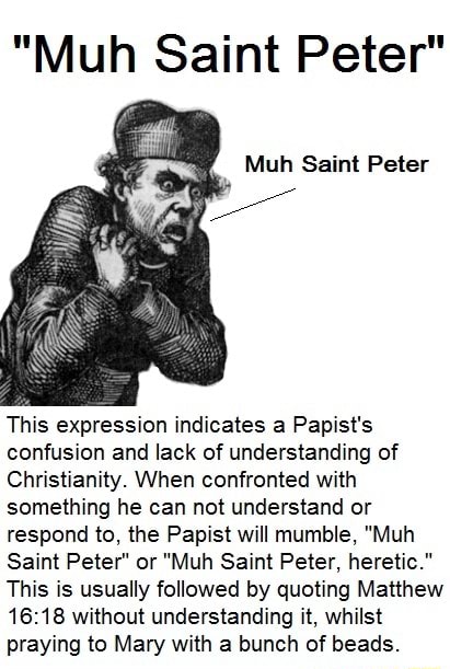 "Muh Saint Peter" Muh Saint Peter This expression indicates a Papist's ...