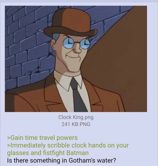 Clock King.png 241 KB PNG >Gain time travel powers >Immediately ...