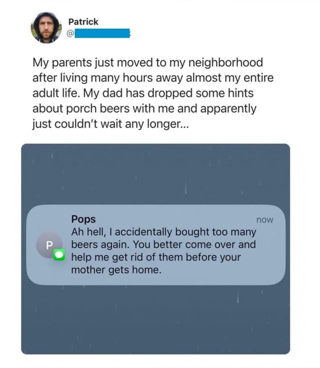 Patrick My parents just moved to my neighborhood after living many ...