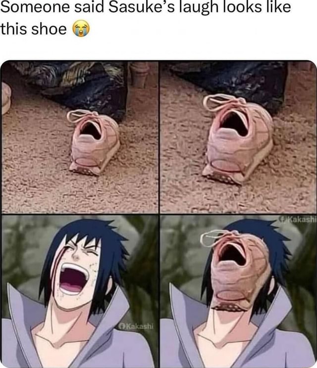 SOMEONE SASUKE'S WWW) this shoe - iFunny
