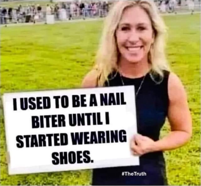 Cc NN 4 USED TO BE NAIL BITER UNTILI STARTED WEARING , SHOES. - I - iFunny
