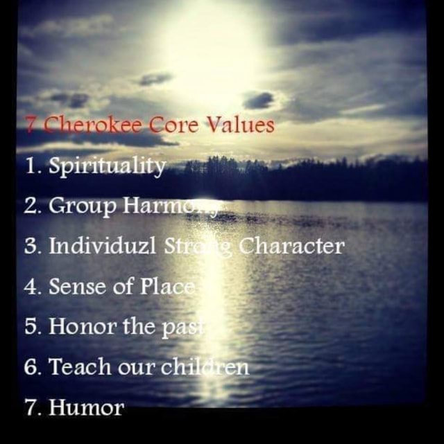 Cherokee Core Values Group 3. Individuzl Character 4. Sense of Plac 5 ...