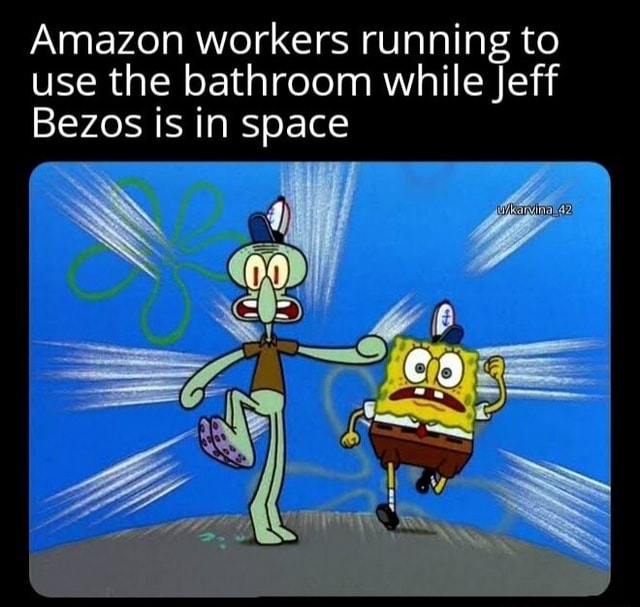 Amazon workers running to use the bathroom while Jeff Bezos is in space ...