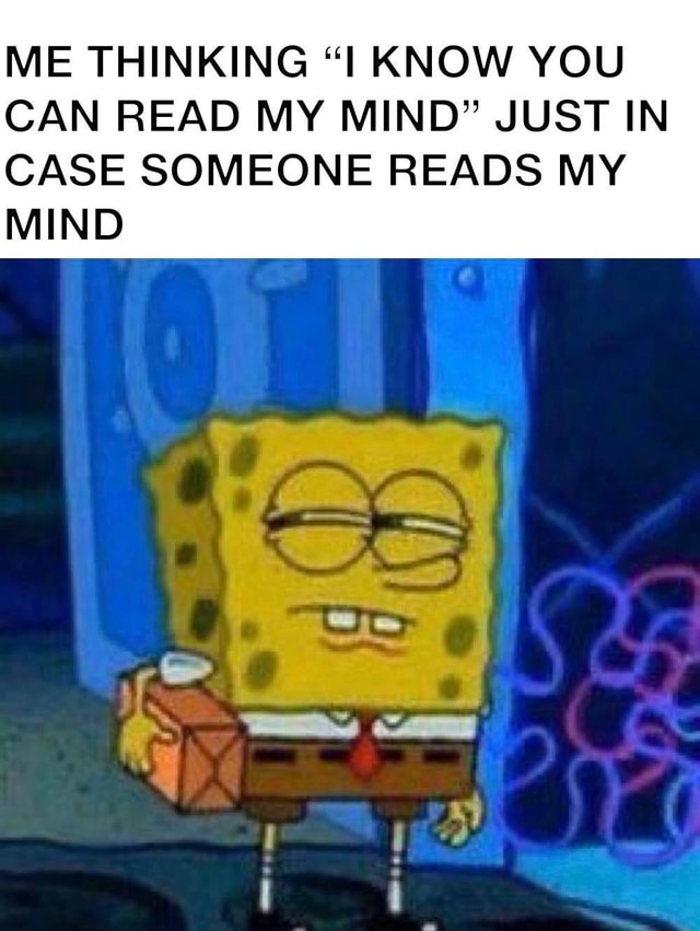ME THINKING KNOW YOU CAN READ MY MIND" JUST IN CASE SOMEONE READS MY ...