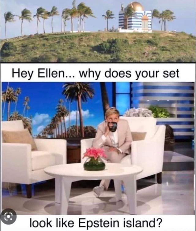 Ww 2 Hey Ellen... why does your set look like Epstein island? - iFunny