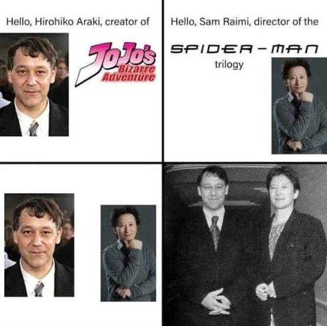 Hello, Hirohiko Araki, creator of Hello, Sam Raimi, director of the ...