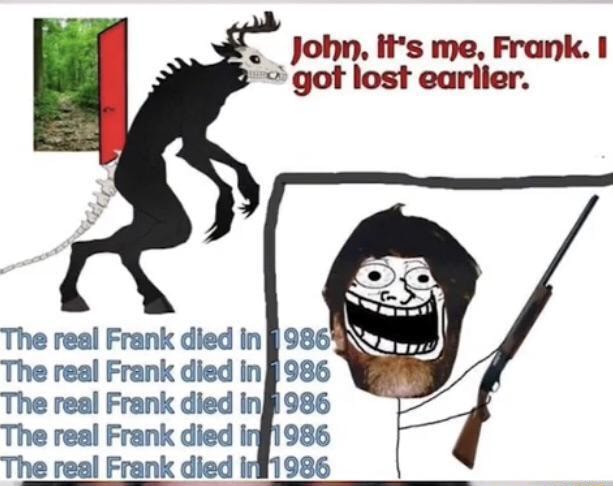 John. ad] The real Frank died in The real Frank died - iFunny