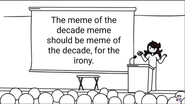 The meme of the decade meme should be meme of the decade, for the - iFunny