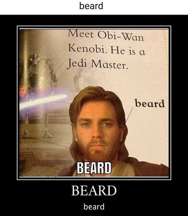 Meet Obi-Wan Kenobi. He is a Jedi Master. beard BEARD BEARD beard ...