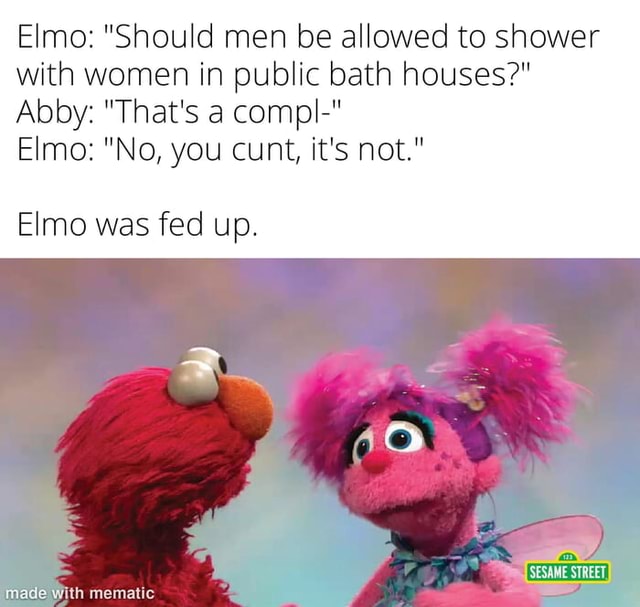 Elmo: "Should men be allowed to shower with women in public bath houses ...