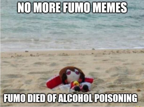 NO MORE FUMO MEMES FUMO DIED OF ALCOHOL POISONING - iFunny