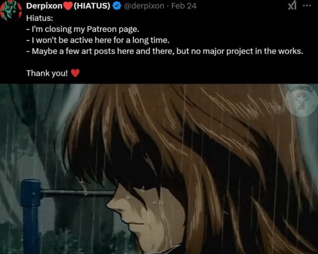 Derpixon@ (HIATUS) @derpixon Feb 24 x] Hiatus: - I'm closing my Patreon ...