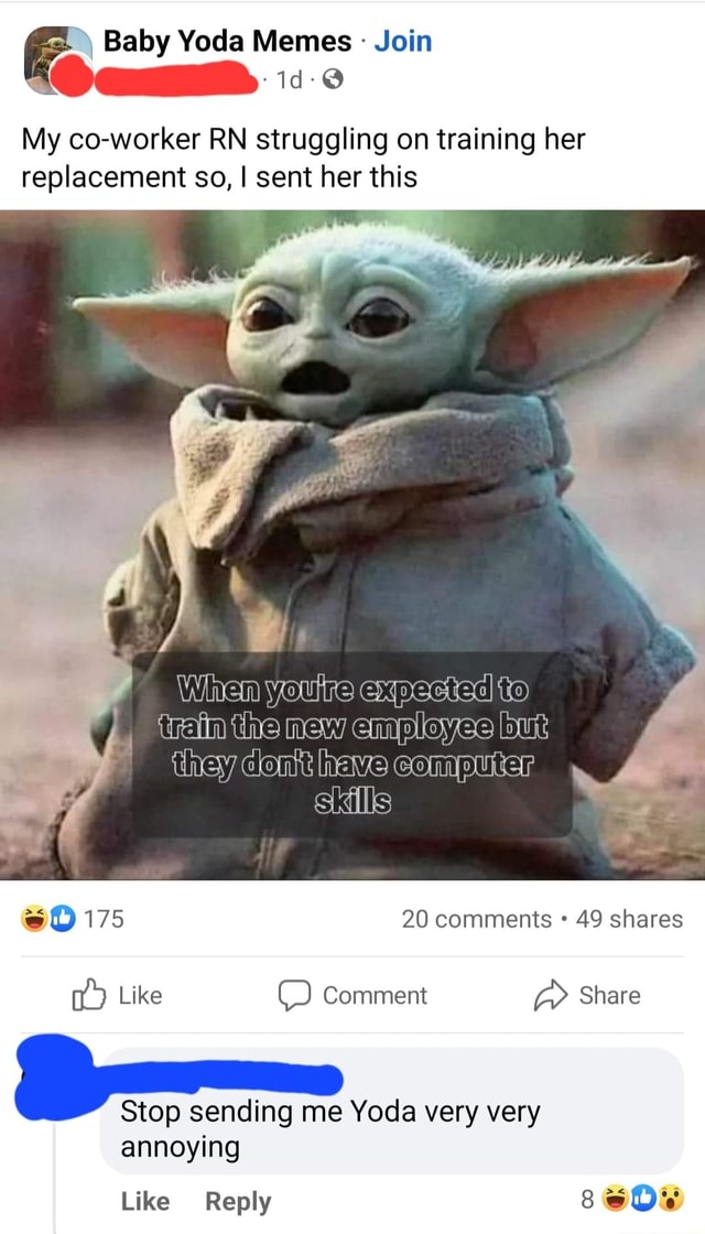 Baby Yoda Memes Join My co-worker RN struggling on training her ...