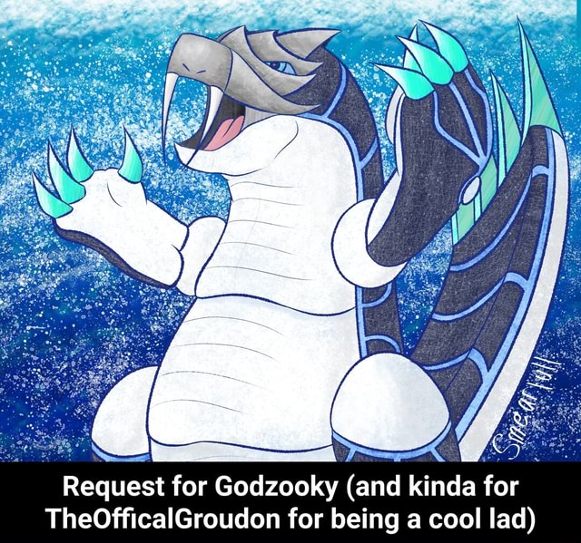 Request for Godzooky (and kinda for TheOfficalGroudon for being a cool ...