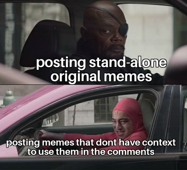 __posting stand-alone Mz original memes PAT posting memes that dont ...