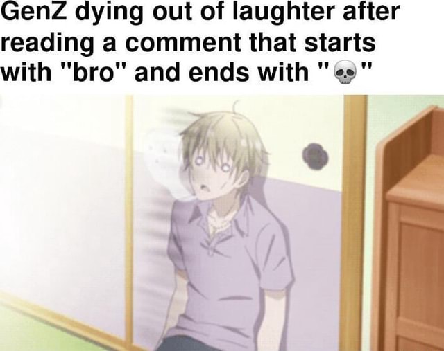 GenZ dying out of laughter after reading a comment that starts with ...