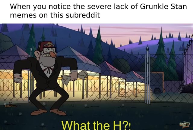 When you notice the severe lack of Grunkle Stan memes on this subreddit ...