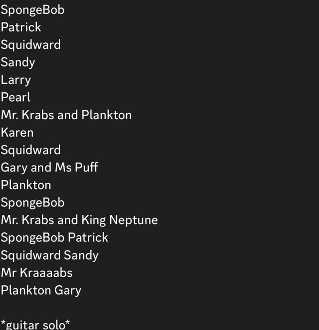 SpongeBob Patrick Squidward Sandy Larry Pearl Mr. Krabs and Plankton ...