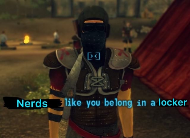 Nerds like you belong in a locker - iFunny
