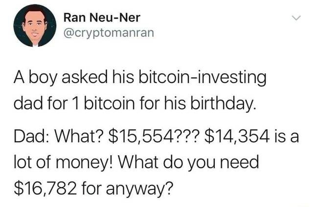 A boy asked his bitcoin-investing dad for 1 bitcoin for his birthday ...