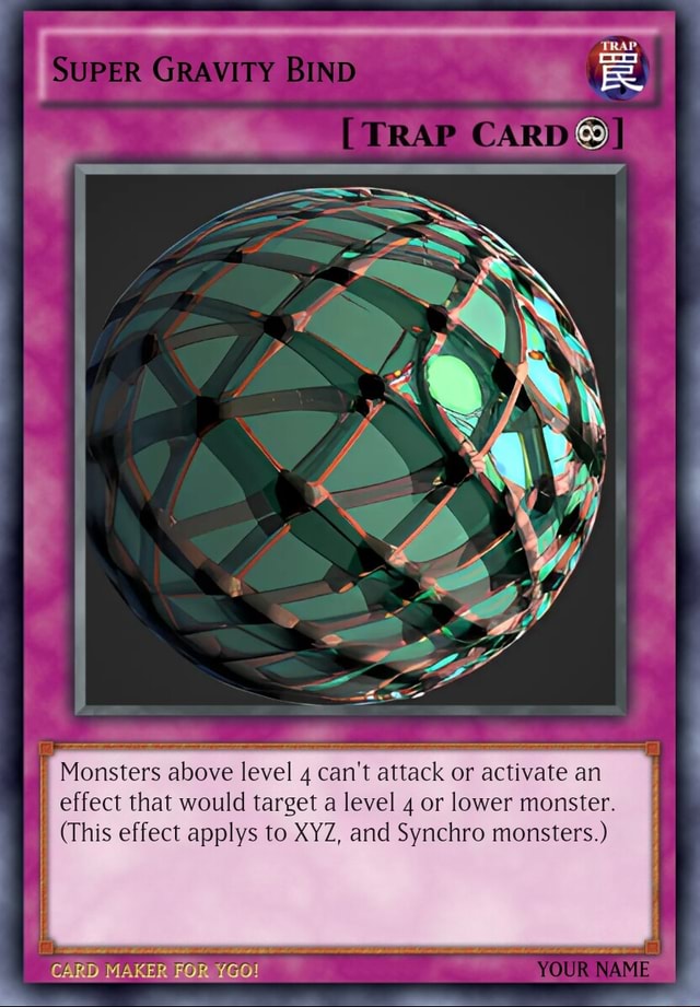 SUPER GRAVITY BIND [TRAP CARD I Monsters above level 4 can't attack or ...