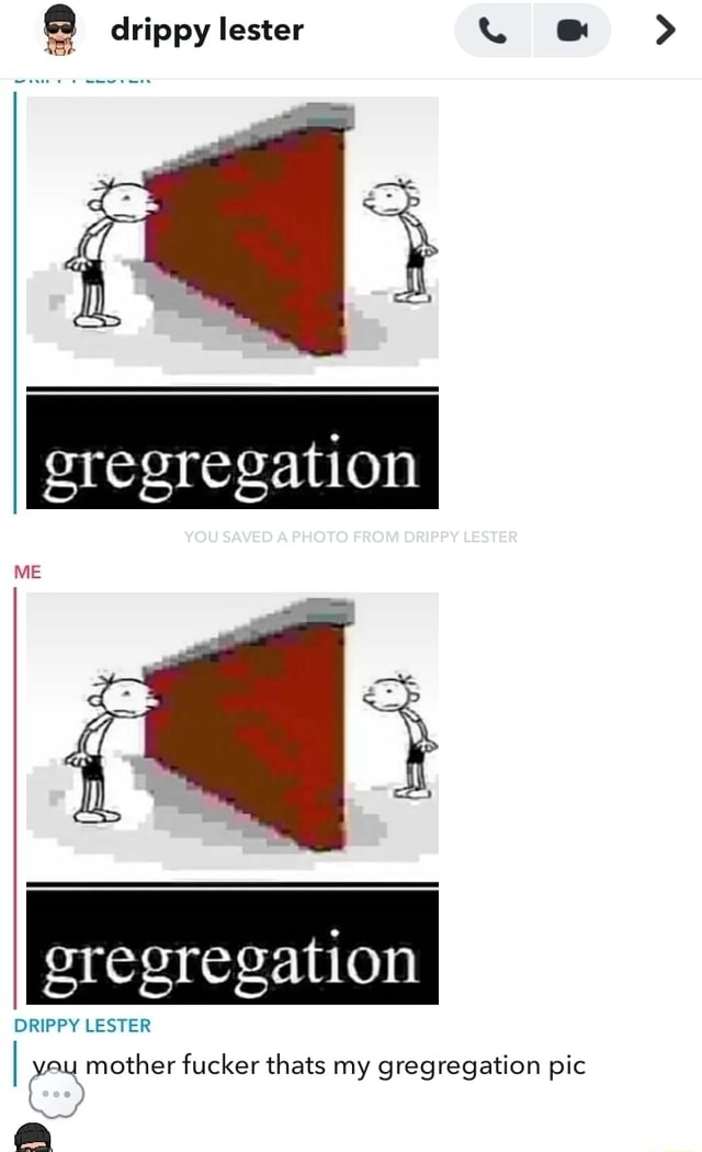 Drippy lester @ gregregation ME gregregation DRIPPY LESTER I mother fucker thats my gregregation ...