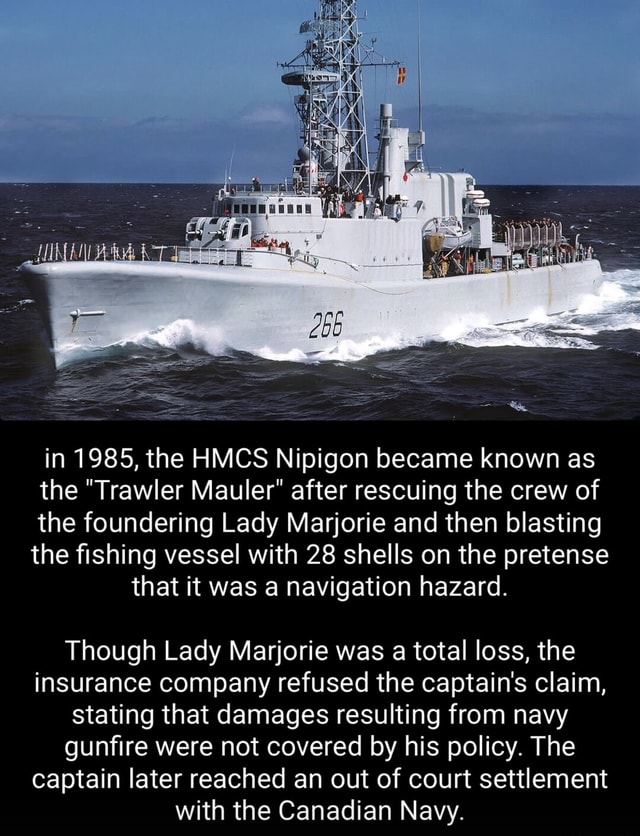 In 1985, the HMCS Nipigon became known as the "Trawler Mauler" after ...