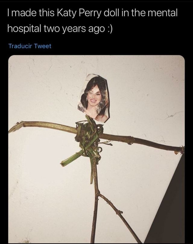 I made this Katy Perry doll in the mental hospital two years ago - iFunny