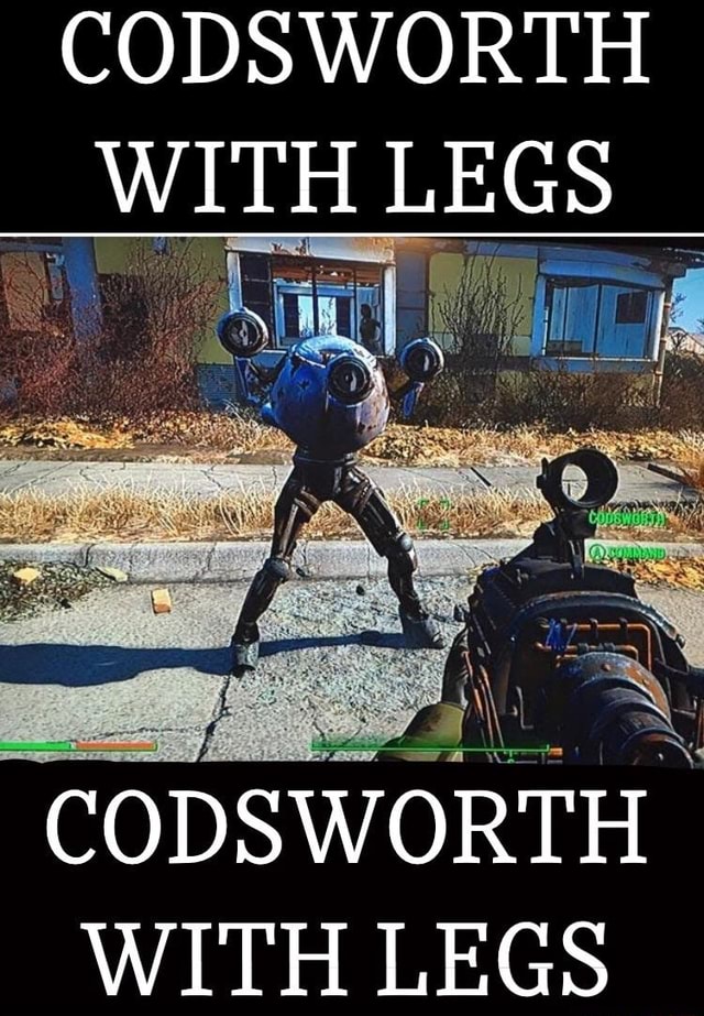 CODS WORTH WITH LEGS "CODSWORTH WITH LEGS - iFunny