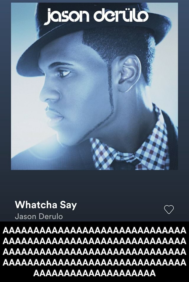 Jason dertilo Whatcha Say AAAAAAAAAAAAAAAAAAAAAAAAAAAAAA ...