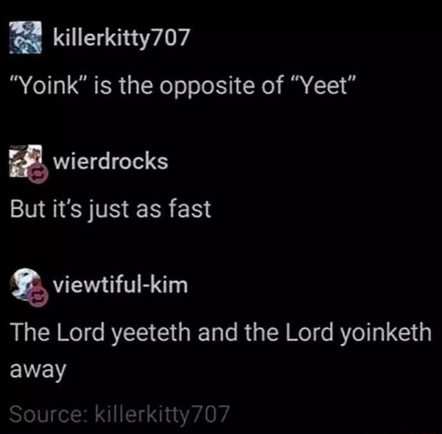 Saturday night memes - "Yoink" is the opposite of "Veet" wierdrocks But ...