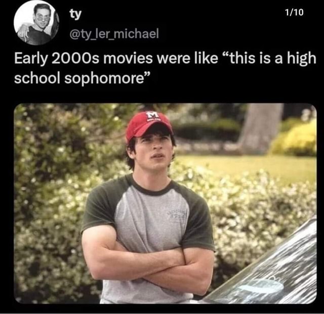 Ty @ty michael Early 2000s movies were like "this is a high school ...
