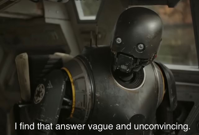 I find that answer vague and unconvincing. - iFunny