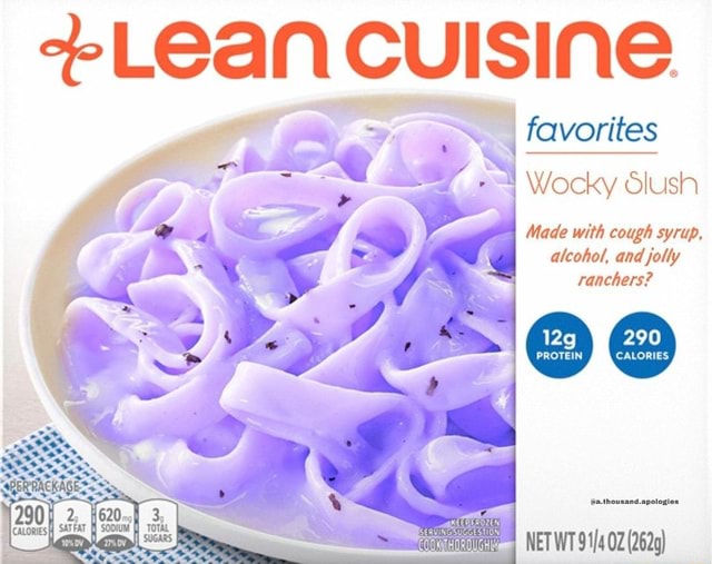 Lean cuisine. favorites Wocky Slush Made with cough syrup, alcohol, and ...