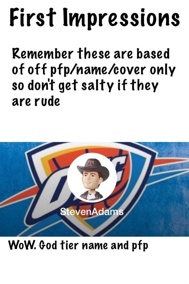 First Impressions Remember These are based of off pfp/name/cover only ...