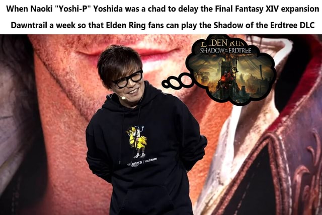 Yoshi-P is a legendary chad - Yoshi-P is a legendary chad When Naoki ...